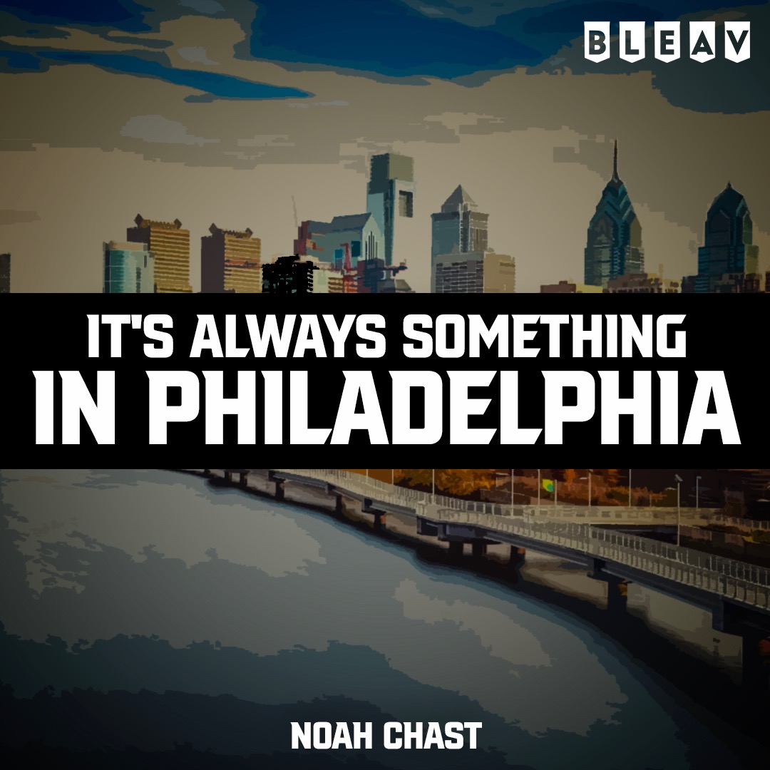 It’s Always Something In Philadelphia - Bleav