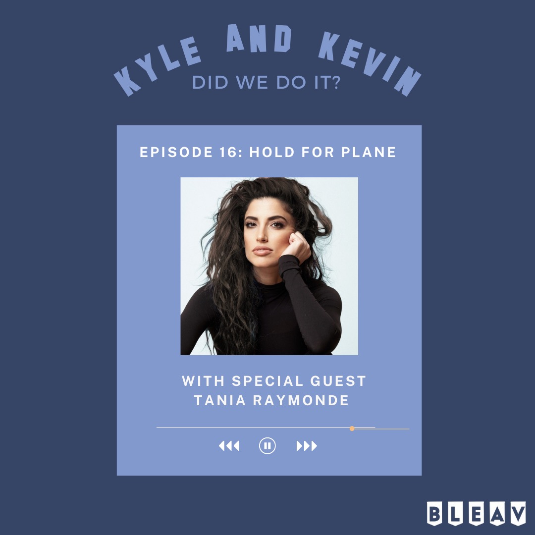 KYLE and KEVIN: Did we do it?: SEASON 3. Episode 16: Hold for Plane! (with special guest, Tania ...