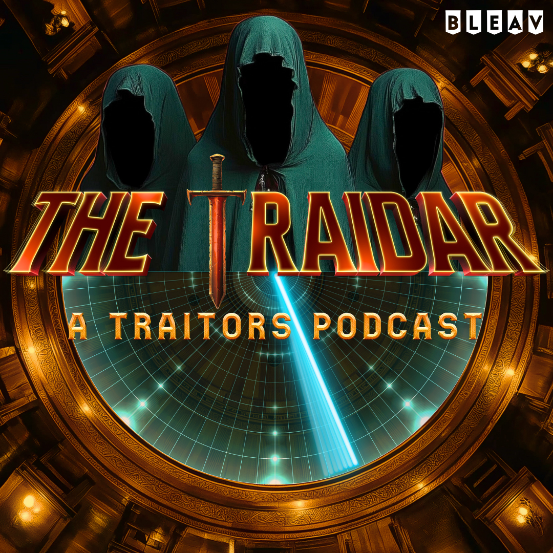 The Traidar: A Traitors Podcast - Bleav
